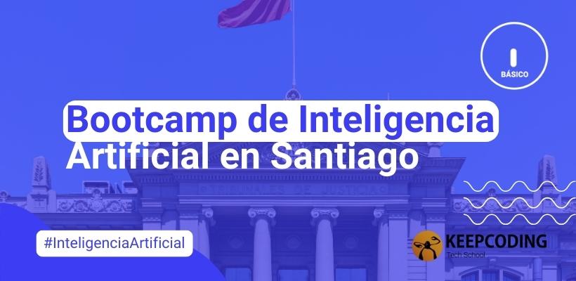 Bootcamp de Inteligencia Artificial en Santiago [2025]