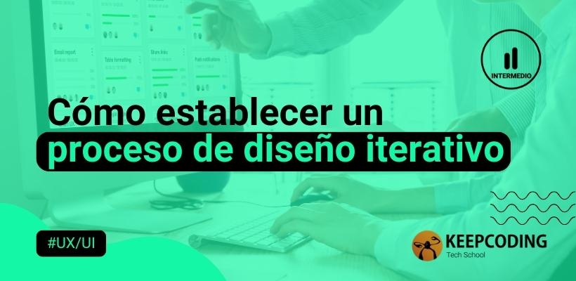 Cómo establecer un proceso de diseño iterativo