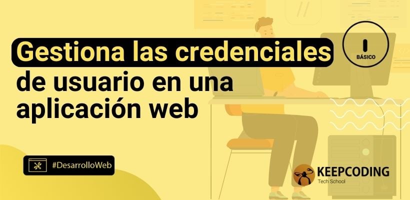 Credenciales de usuario en una aplicación web: su gestión Credenciales de usuario en una aplicación web: su gestión