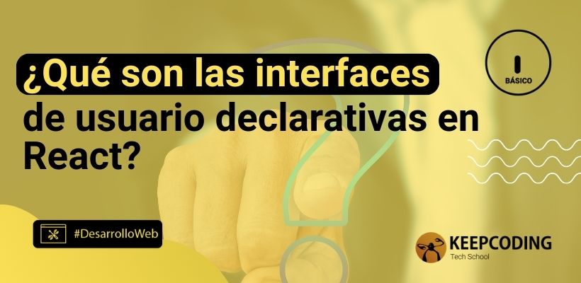 ¿Qué son las interfaces de usuario declarativas en React?