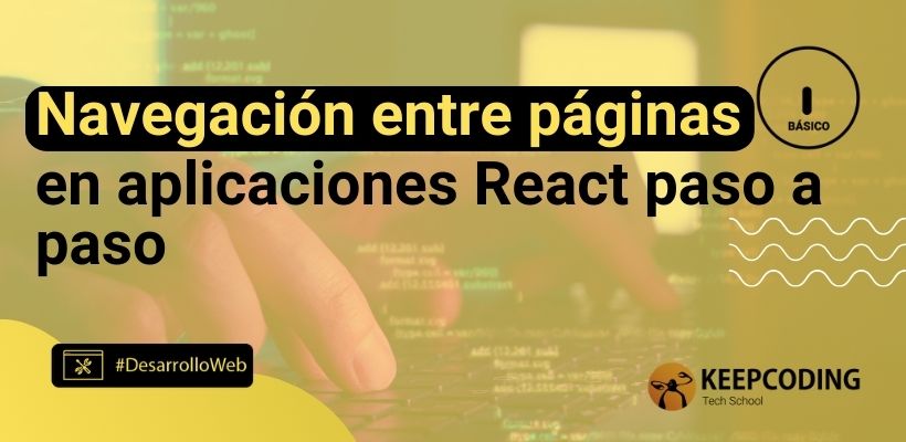 Navegación entre páginas en aplicaciones React paso a paso