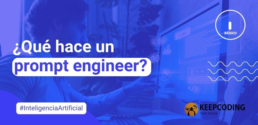 Prompt Engineer: Guía completa sobre este perfil IT en 2025
