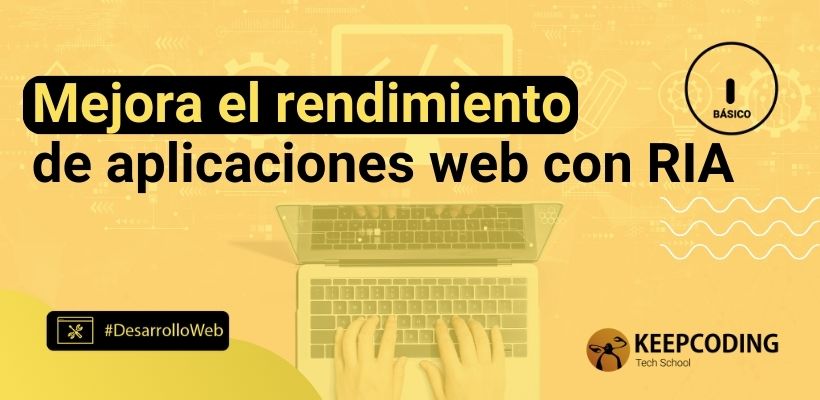 Rendimiento de aplicaciones web con RIA: ¿cómo mejorarlo?