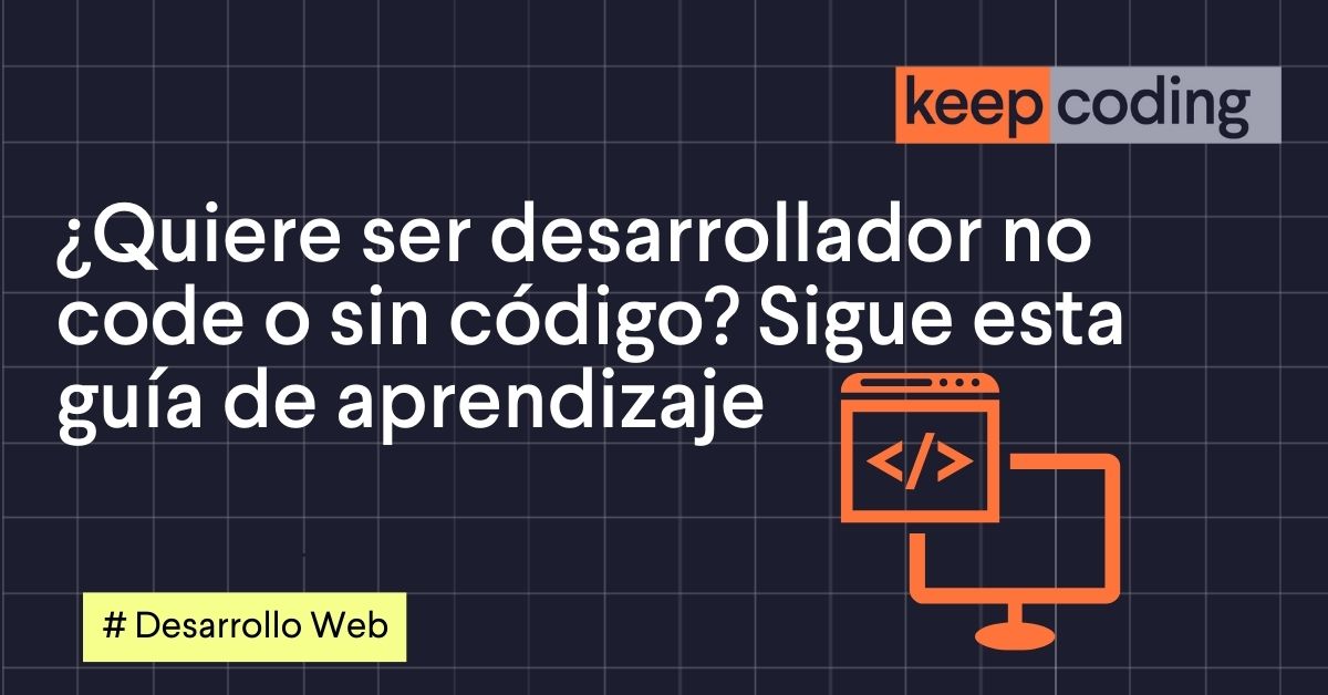 ¿Cómo ser desarrollador no code o desarrollador sin código?