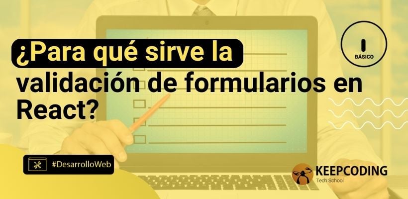 ¿Para qué sirve la validación de formularios en React? ¿Para qué sirve la validación de formularios en React?