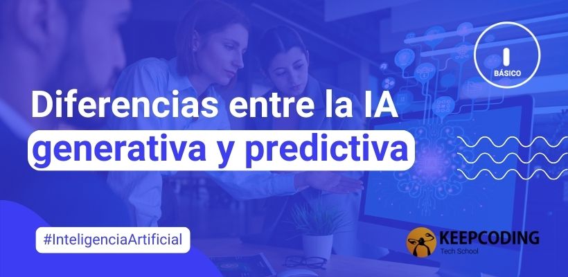 IA Generativa y predictiva: Diferencias [Guía 2025] | KeepCoding Bootcamps