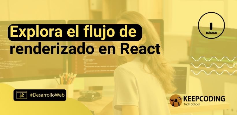 Flujo de renderizado en React: ¿qué es y cómo optimizarlo?