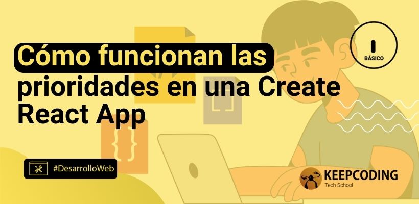 Prioridades en una Create React App: ¿Cómo funcionan?