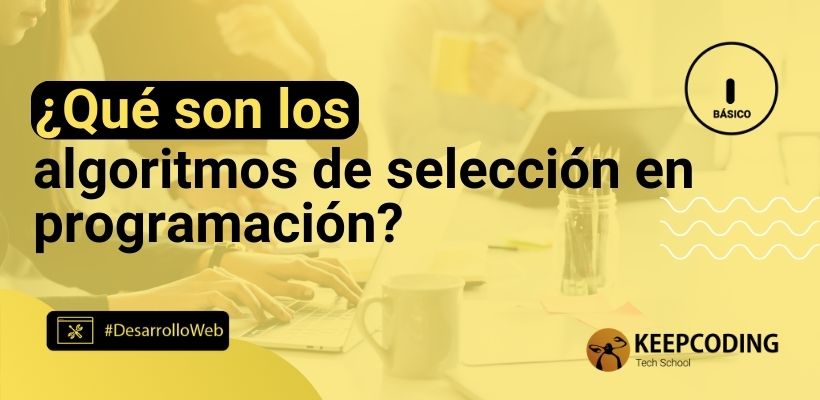 Algoritmos de selección en programación: aprende a usarlos