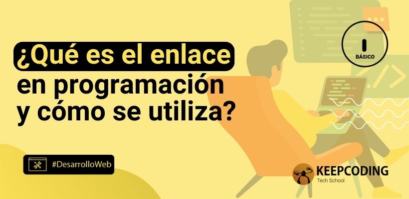 Enlace en programación: ¿Qué es y cómo se usa?