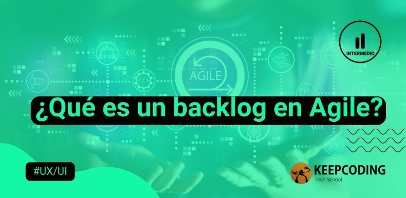 ¿Qué es un backlog en Agile? | KeepCoding Bootcamps