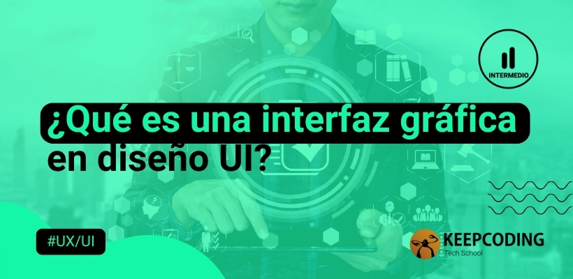 Interfaz gráfica en diseño UI: aprende qué es y cómo usarla