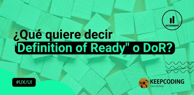 ¿Qué quiere decir "Definition of Ready" o DoR?