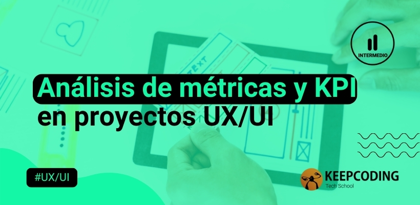Análisis de métricas y KPI en proyectos UX/UI