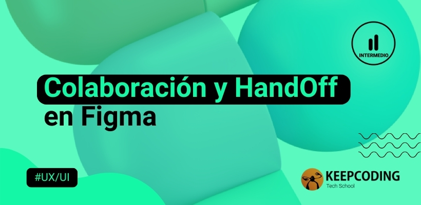 Colaboración y HandOff en Figma | KeepCoding Bootcamps