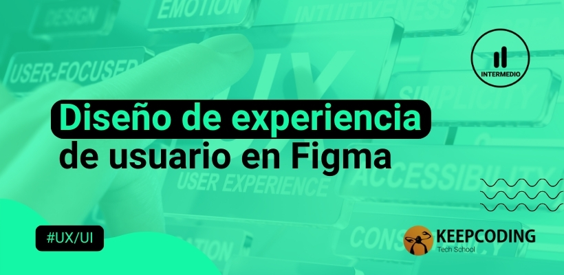 Diseño de experiencia de usuario en Figma Diseño de experiencia de usuario en Figma