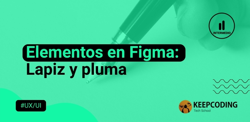 Elementos en Figma: Lapiz y pluma | KeepCoding Bootcamps