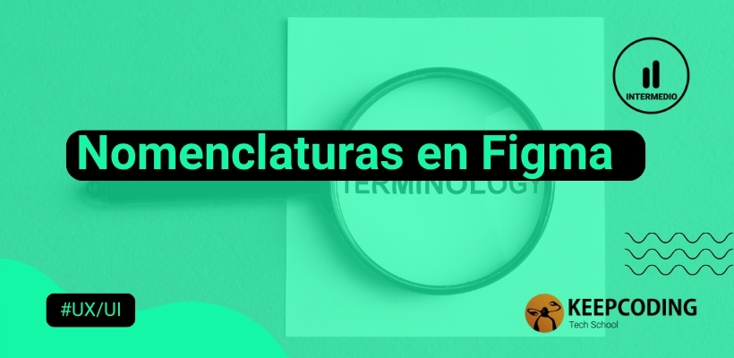 Nomenclaturas en Figma | KeepCoding Bootcamps