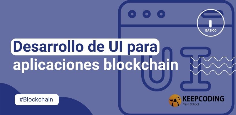 Desarrollo de UI para aplicaciones blockchain