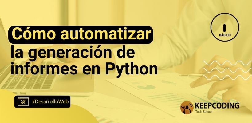 Automatizar la generación de informes en Python [Guía 2025]