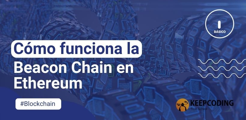 Cómo funciona la Beacon Chain en Ethereum