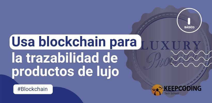 Usa blockchain para la trazabilidad de productos de lujo