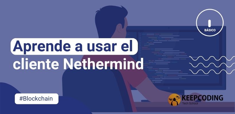 Aprende a usar el cliente Nethermind | KeepCoding Bootcamps