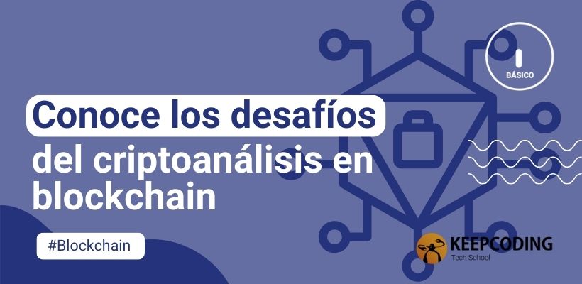 Conoce los desafíos del criptoanálisis en blockchain