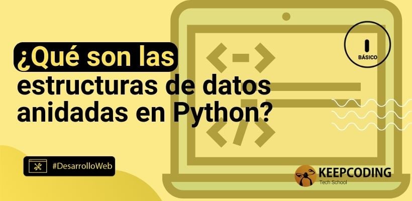 Estructuras de datos anidadas en Python: Conócelas Estructuras de datos anidadas en Python: Conócelas