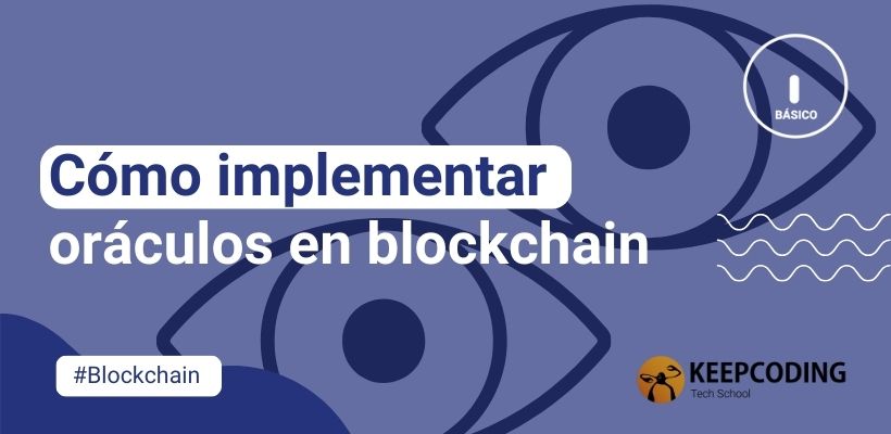 Implementar oráculos en blockchain: ¿Cómo hacerlo?