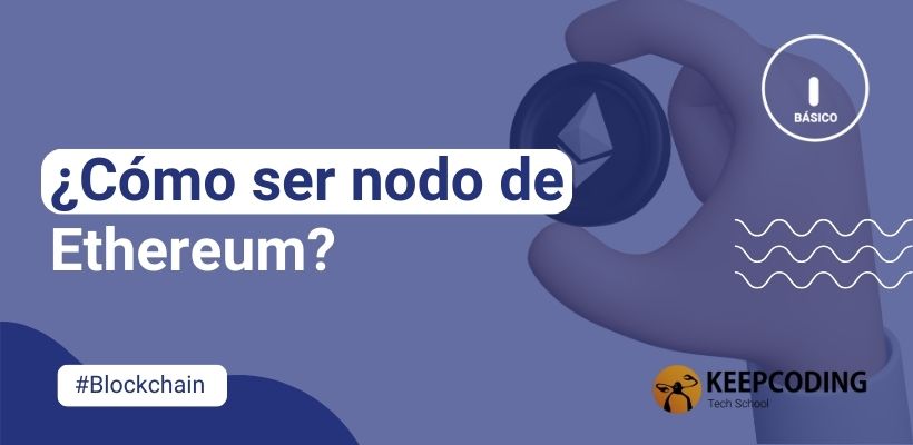 ¿cómo Ser Nodo De Ethereum Keepcoding Bootcampsemk 5790