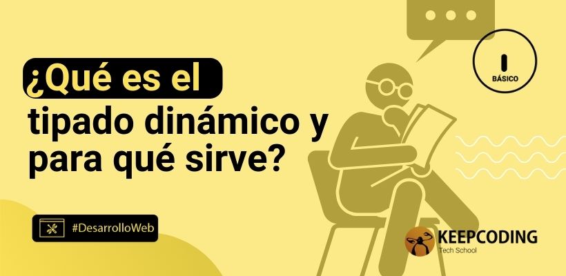 Tipado dinámico: ¿Qué es y para qué sirve? [Guía 2025]