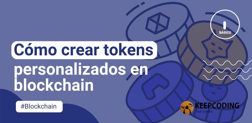 Cómo crear tokens personalizados en blockchain