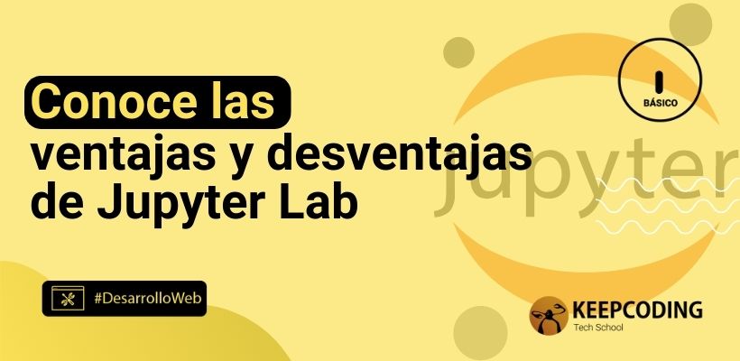 Conoce las ventajas y desventajas de Jupyter Lab
