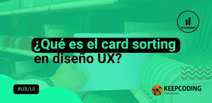 ¿Qué es el card sorting en diseño UX? | KeepCoding