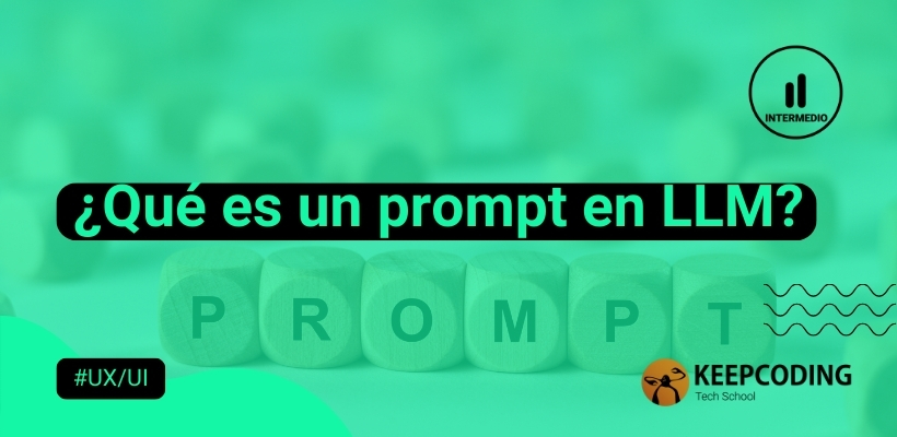 ¿Qué son los prompts en LLM? | KeepCoding Bootcamps