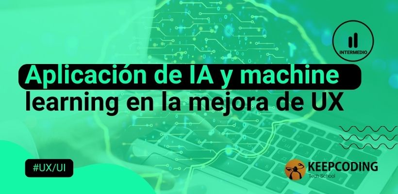 Aplicación de IA y machine learning en la mejora de UX