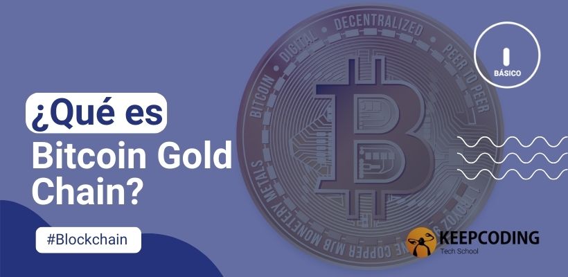¿Qué es Bitcoin Gold Chain? | KeepCoding Bootcamps