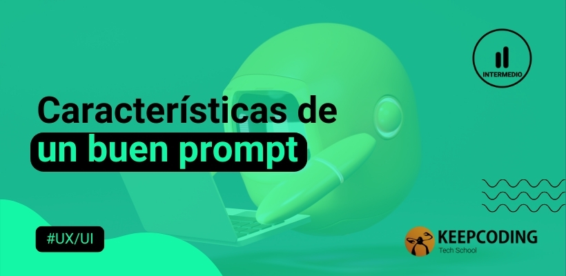 Características de un buen prompt | KeepCoding Bootcamps
