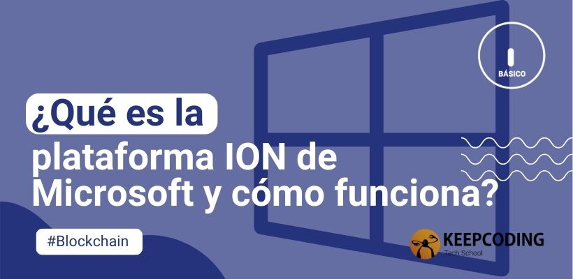 ION de Microsoft: ¿Qué es y cómo funciona?