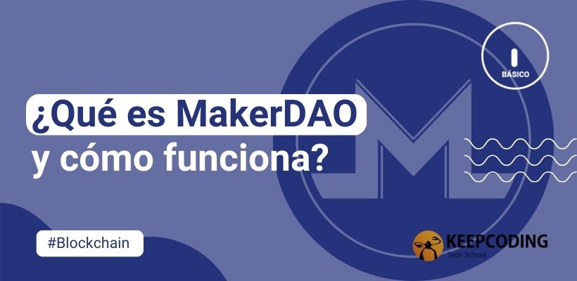 ¿Qué es MakerDAO y cómo funciona? | KeepCoding Bootcamps
