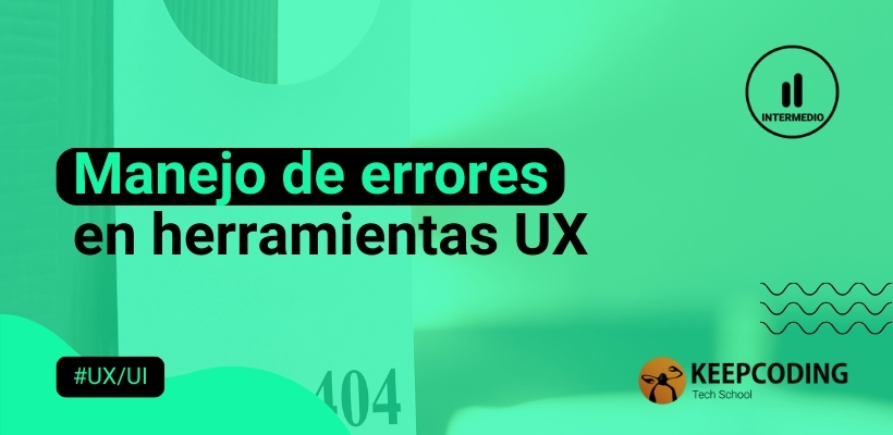 Manejo De Errores En Herramientas Ux Keepcoding 4553