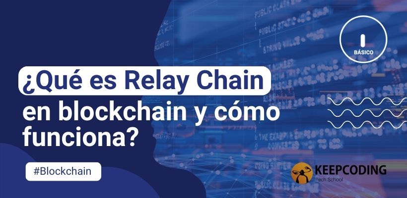 ¿Qué es la relay chain en blockchain y cómo funciona?
