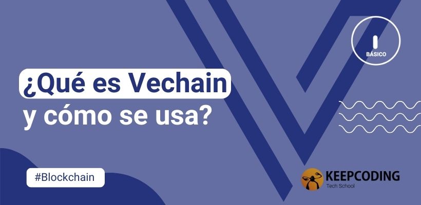 ¿Qué es Vechain y cómo se usa? | KeepCoding Bootcamps