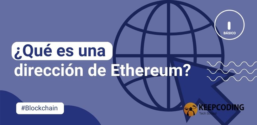 ¿Qué es una dirección de Ethereum? | KeepCoding Bootcamps
