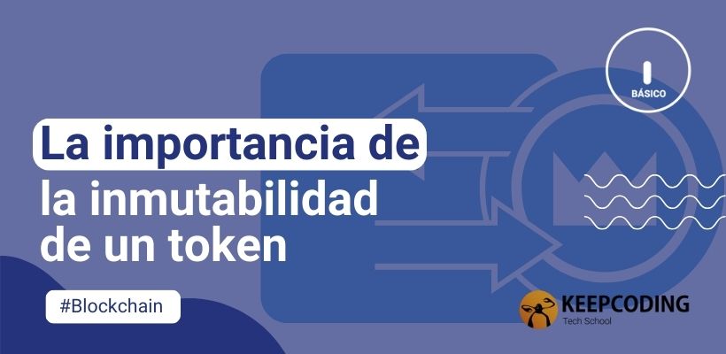 Inmutabilidad de un token: ¿Cuál es su importancia?