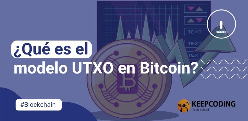 ¿Qué es el modelo UTXO en Bitcoin? | KeepCoding Bootcamps