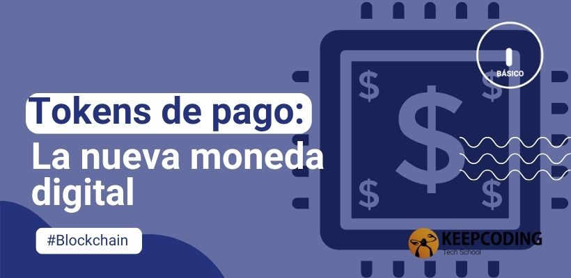 ¿Qué son los tokens de pago? | KeepCoding Bootcamps