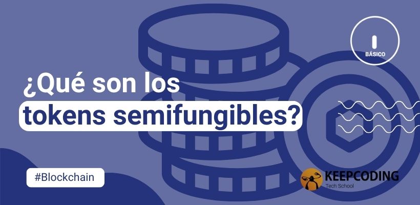 Tokens semifungibles [Guía 2025] | KeepCoding Bootcamps
