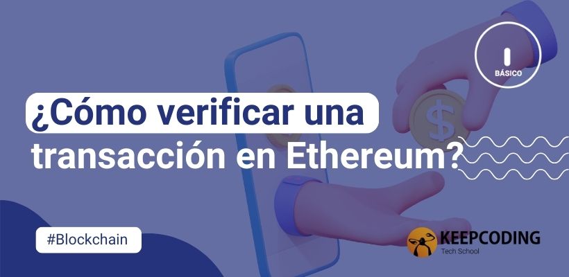 ¿Cómo verificar una transacción en Ethereum?